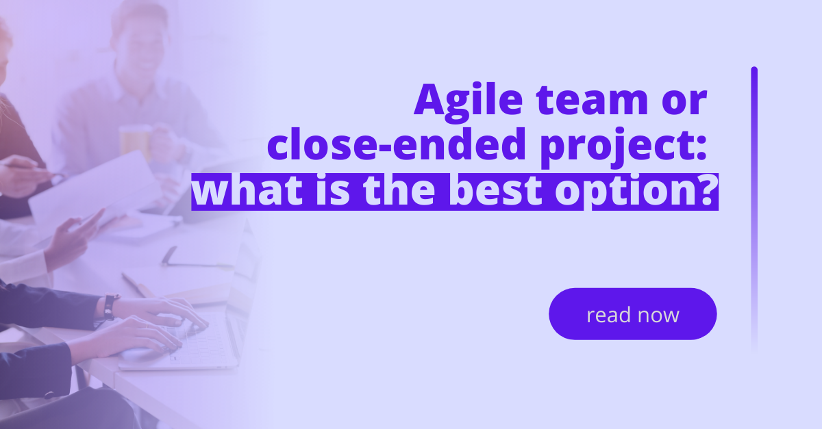 Agile team or close-ended project: what is the best option?